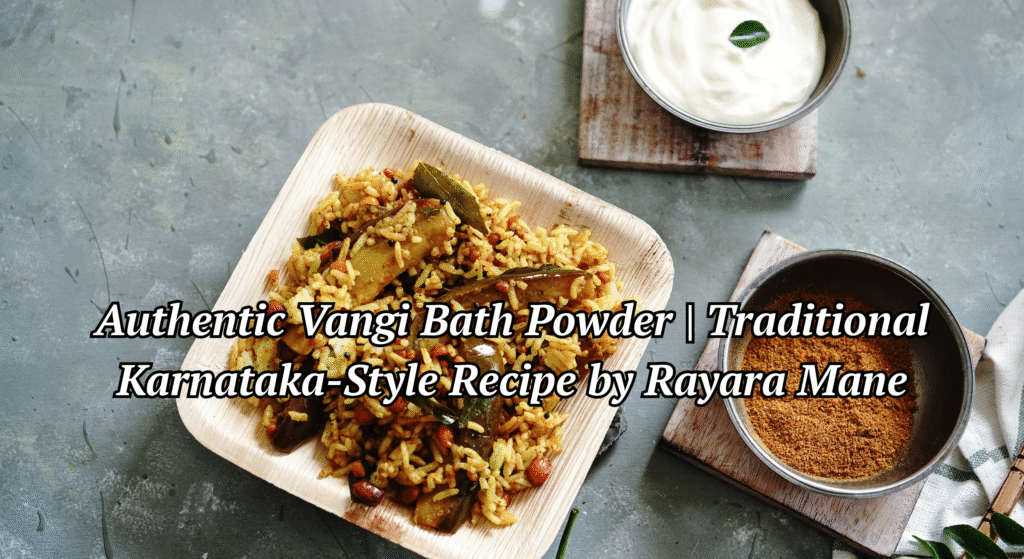 Authentic Vangi Bath Powder | Traditional Karnataka-Style Recipe by ...